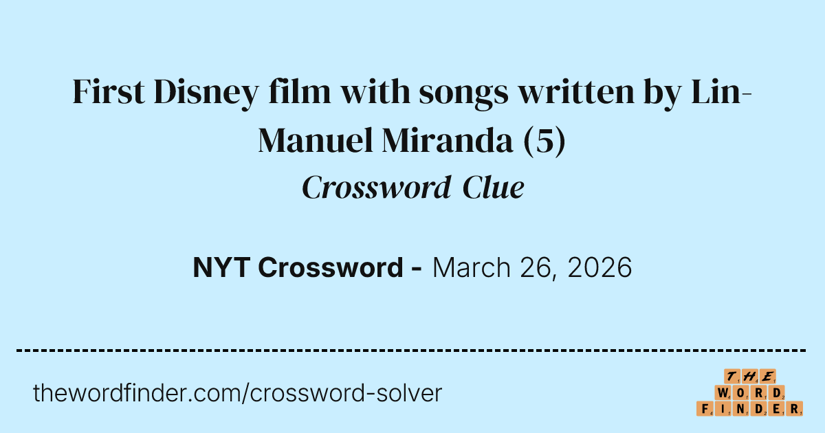 First Disney film with songs written by Lin-Manuel Miranda — Crossword Clue