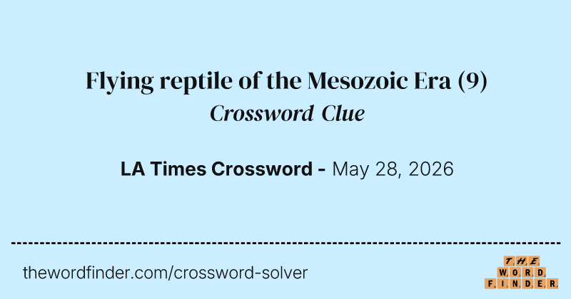 Flying reptile of the Mesozoic Era — Crossword Clue