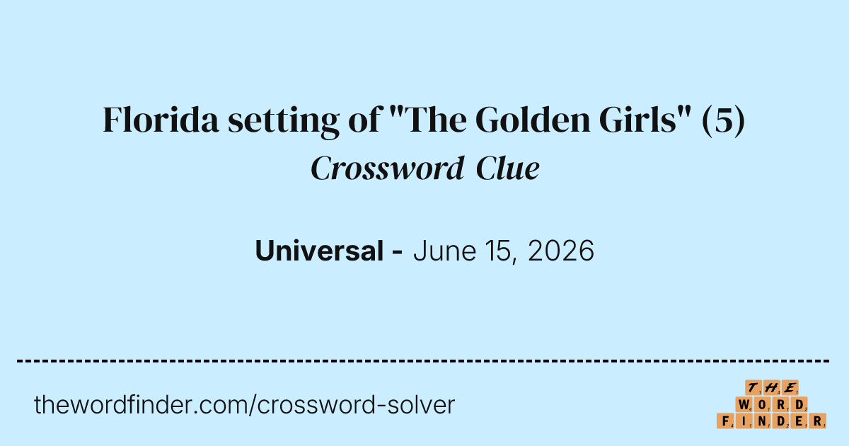 Florida setting of "The Golden Girls" — Crossword Clue