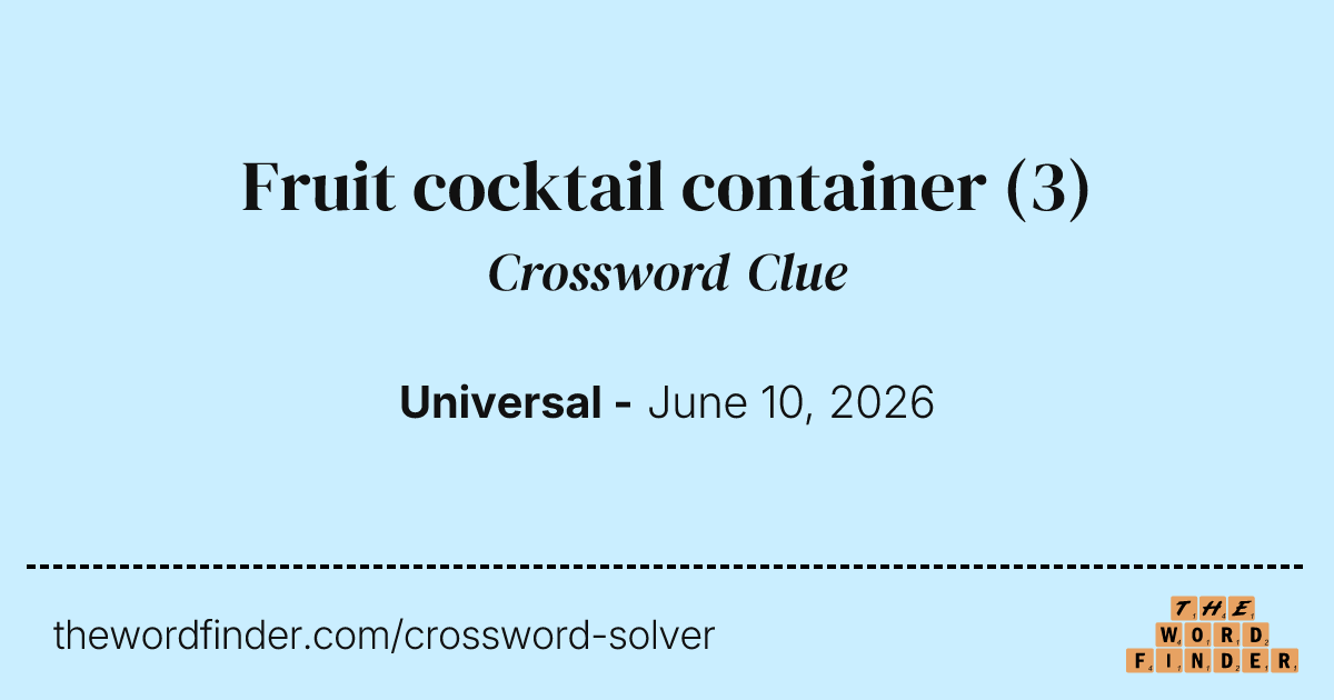 Fruit cocktail container — Crossword Clue