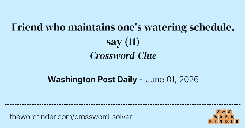 Friend who maintains one's watering schedule, say — Crossword Clue