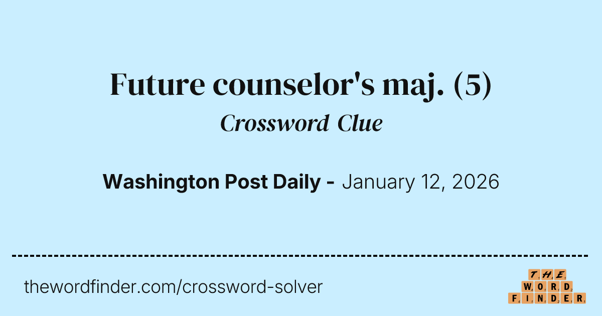 Future counselor's maj. — Crossword Clue