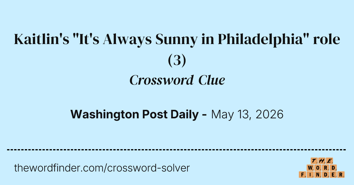 Kaitlin's "It's Always Sunny in Philadelphia" role — Crossword Clue