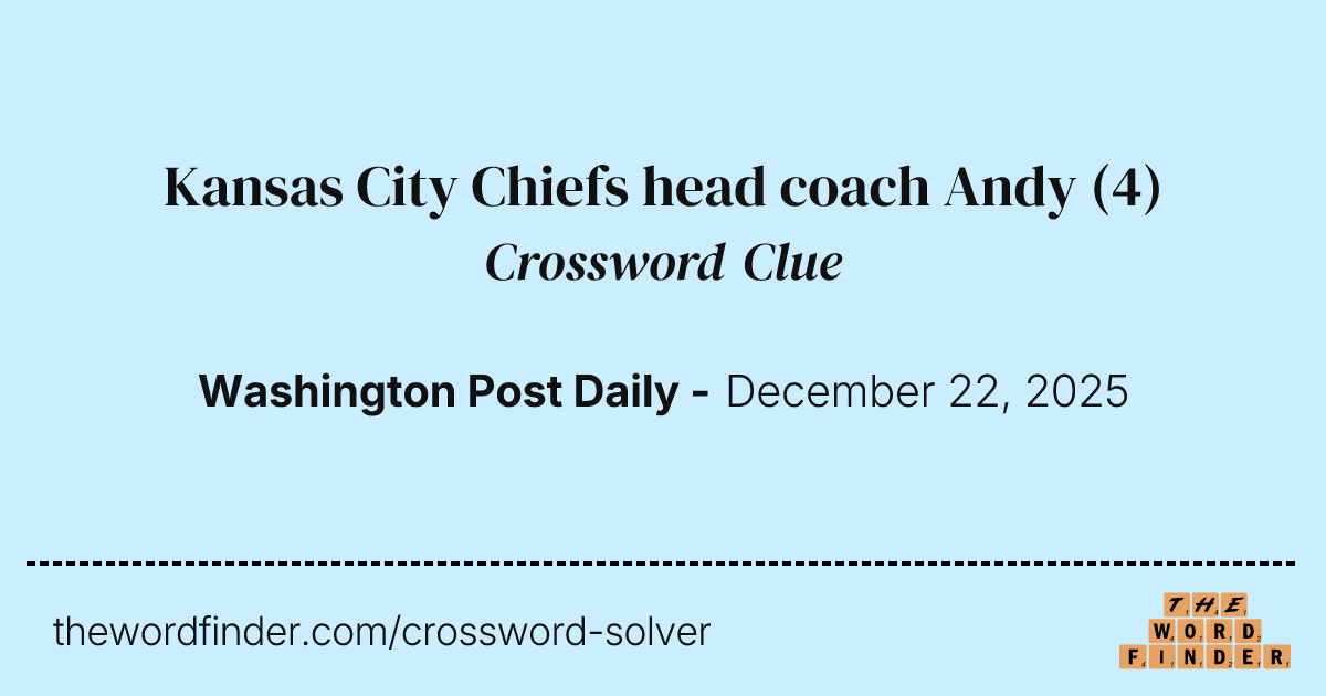 Kansas City Chiefs head coach Andy — Crossword Clue
