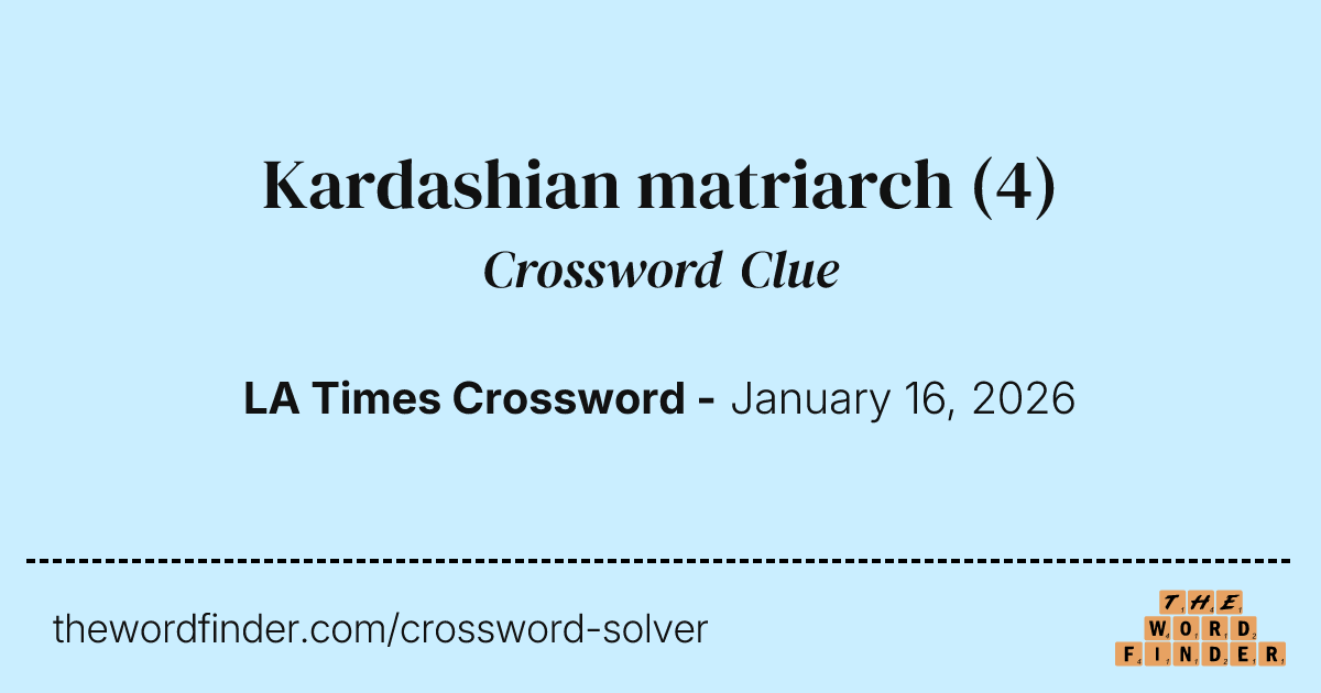 Kardashian matriarch — Crossword Clue