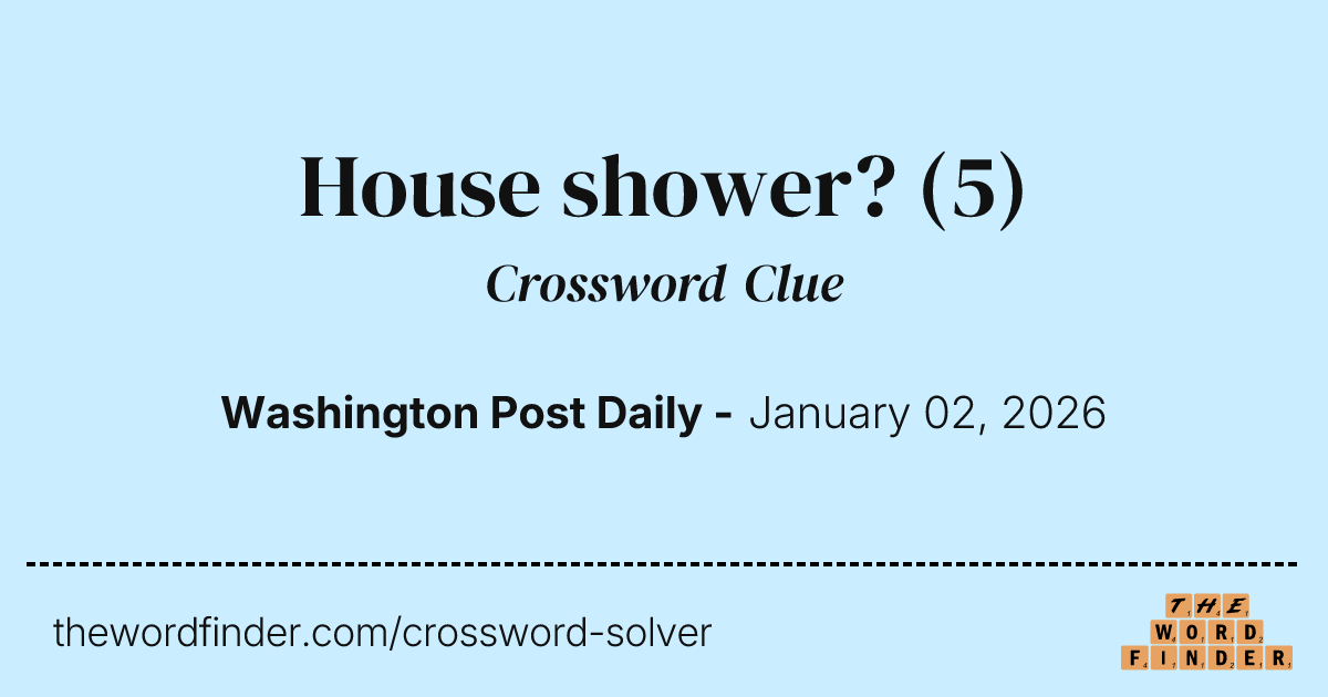House shower? — Crossword Clue
