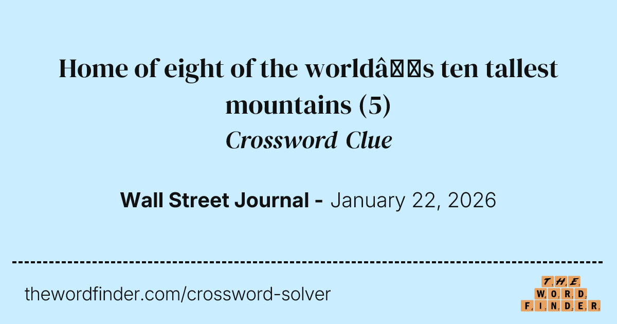 Home of eight of the world’s ten tallest mountains — Crossword Clue