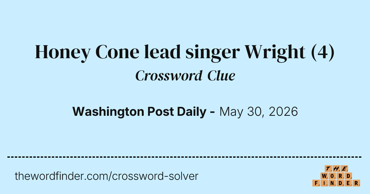 Honey Cone lead singer Wright — Crossword Clue