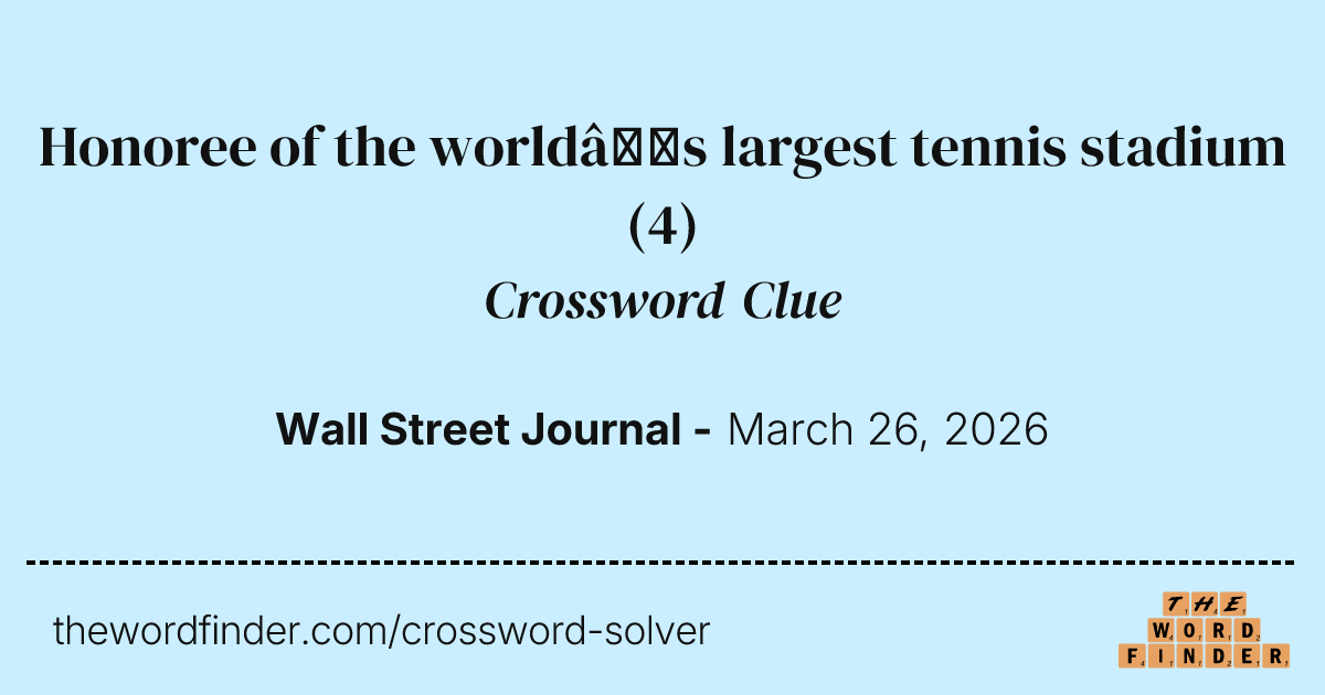 Honoree of the world’s largest tennis stadium — Crossword Clue