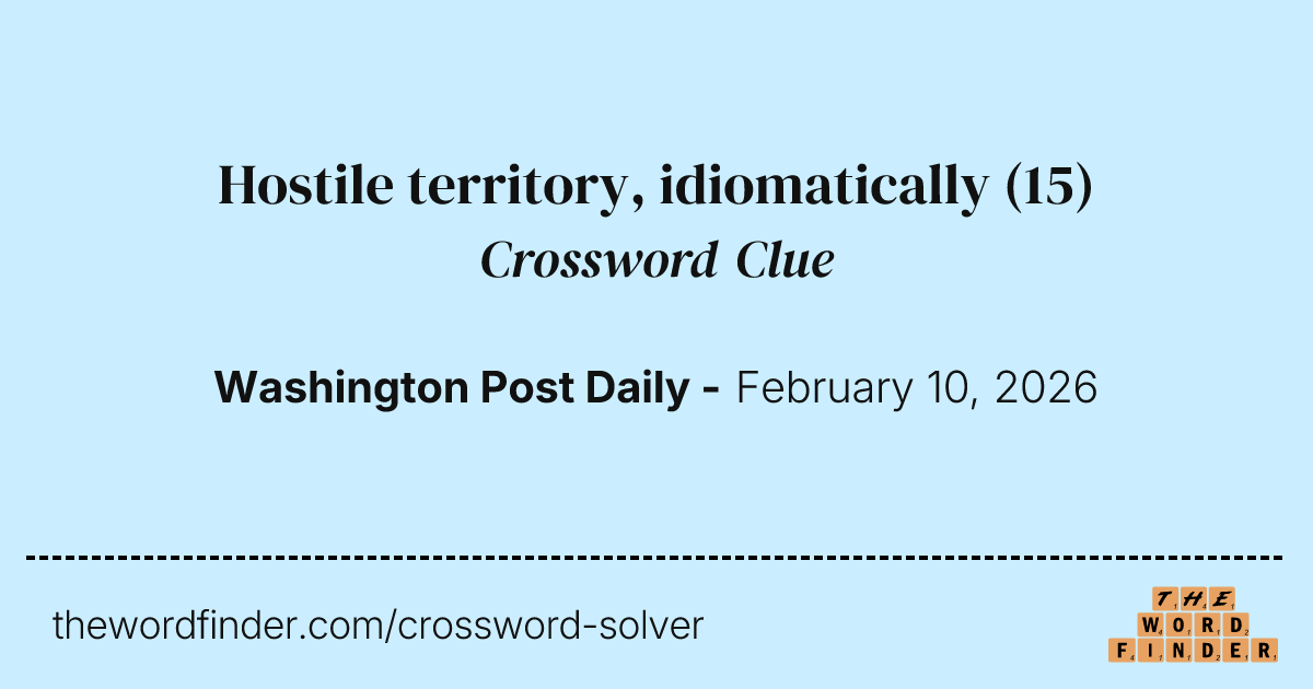 Hostile territory, idiomatically — Crossword Clue