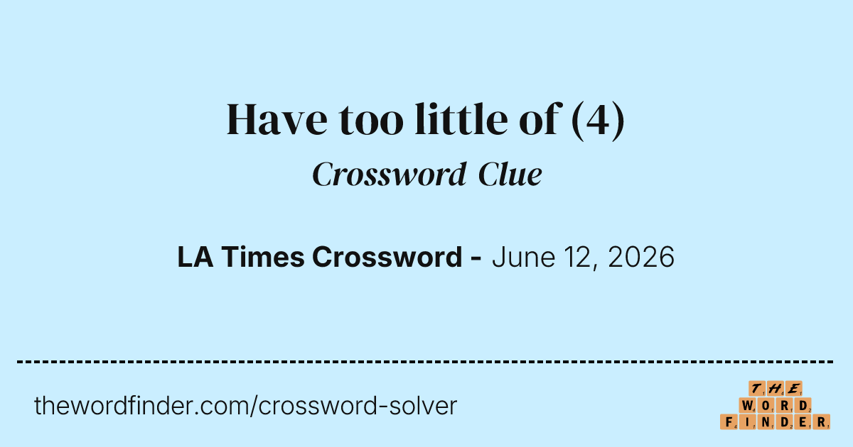 Have too little of — Crossword Clue