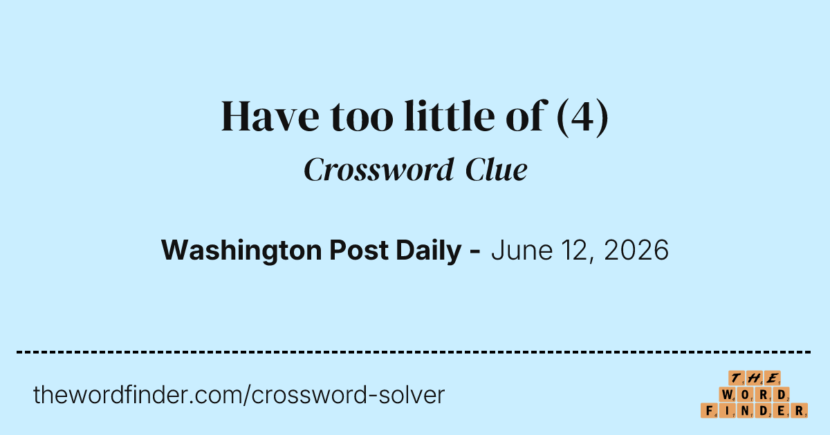 Have too little of — Crossword Clue