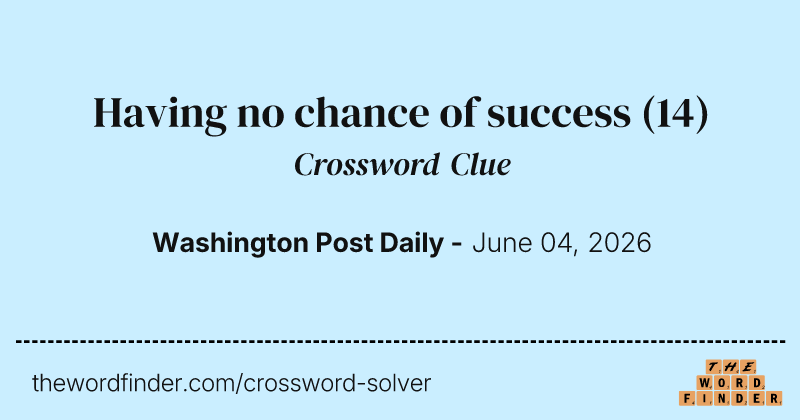 Having no chance of success — Crossword Clue