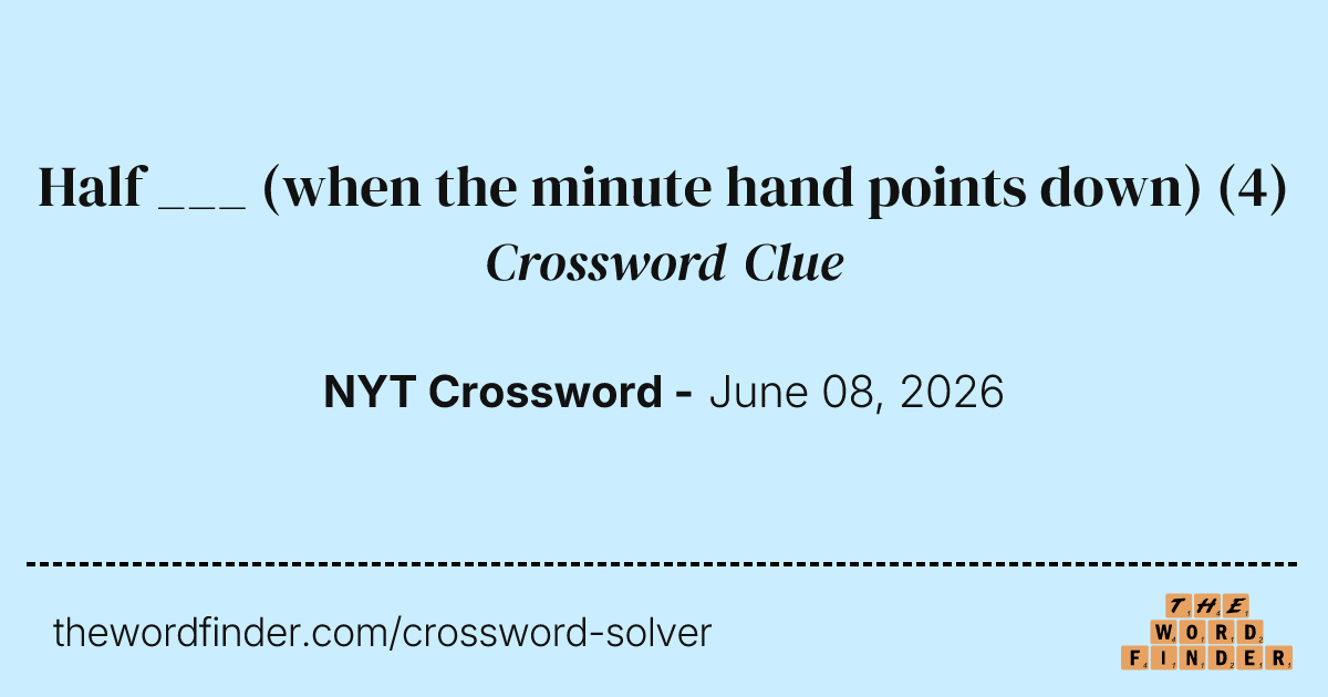 Half ___ (when the minute hand points down) — Crossword Clue
