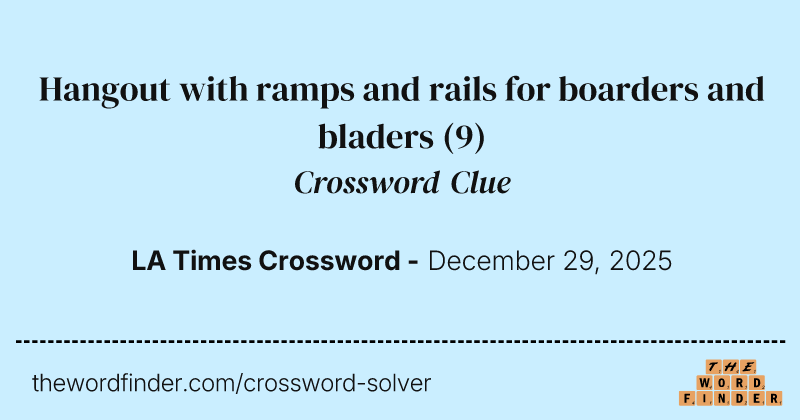 Hangout with ramps and rails for boarders and bladers — Crossword Clue