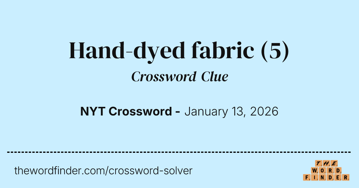 Hand-dyed fabric — Crossword Clue