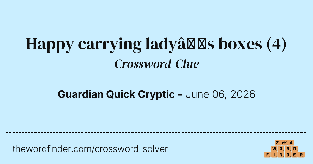 Happy carrying lady’s boxes — Crossword Clue