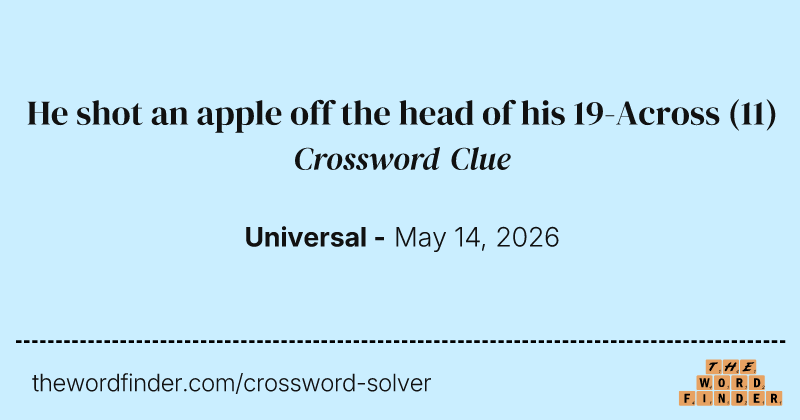 He shot an apple off the head of his 19-Across — Crossword Clue