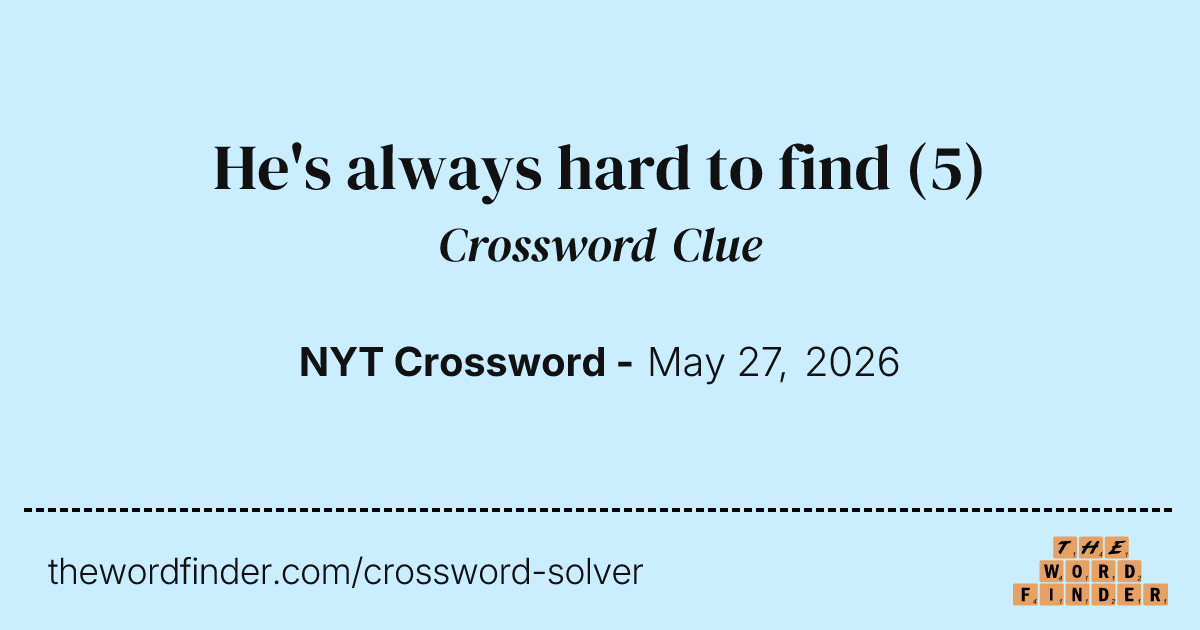 He's always hard to find — Crossword Clue