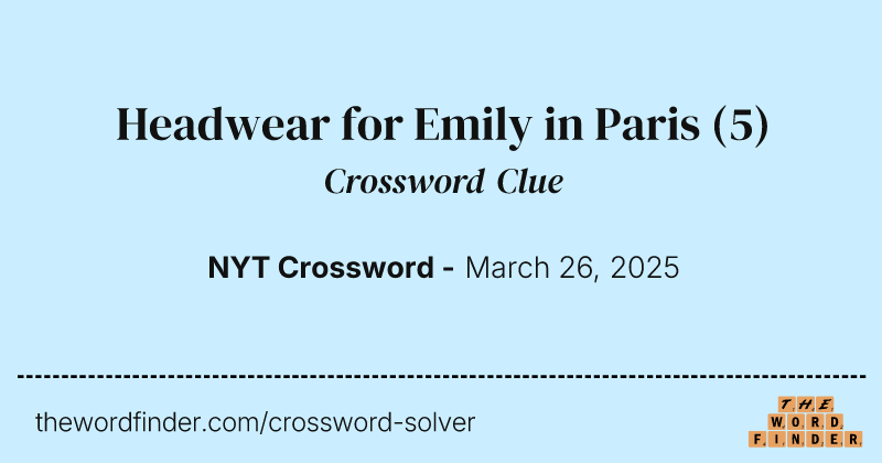 Headwear for Emily in Paris — Crossword Clue