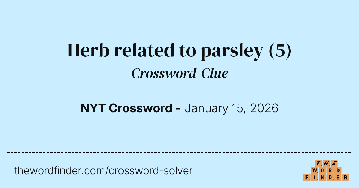 Herb related to parsley — Crossword Clue