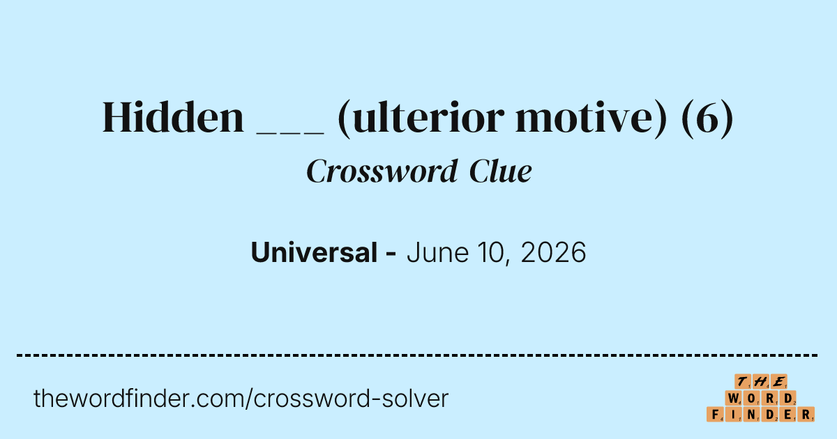 Hidden ___ (ulterior motive) — Crossword Clue