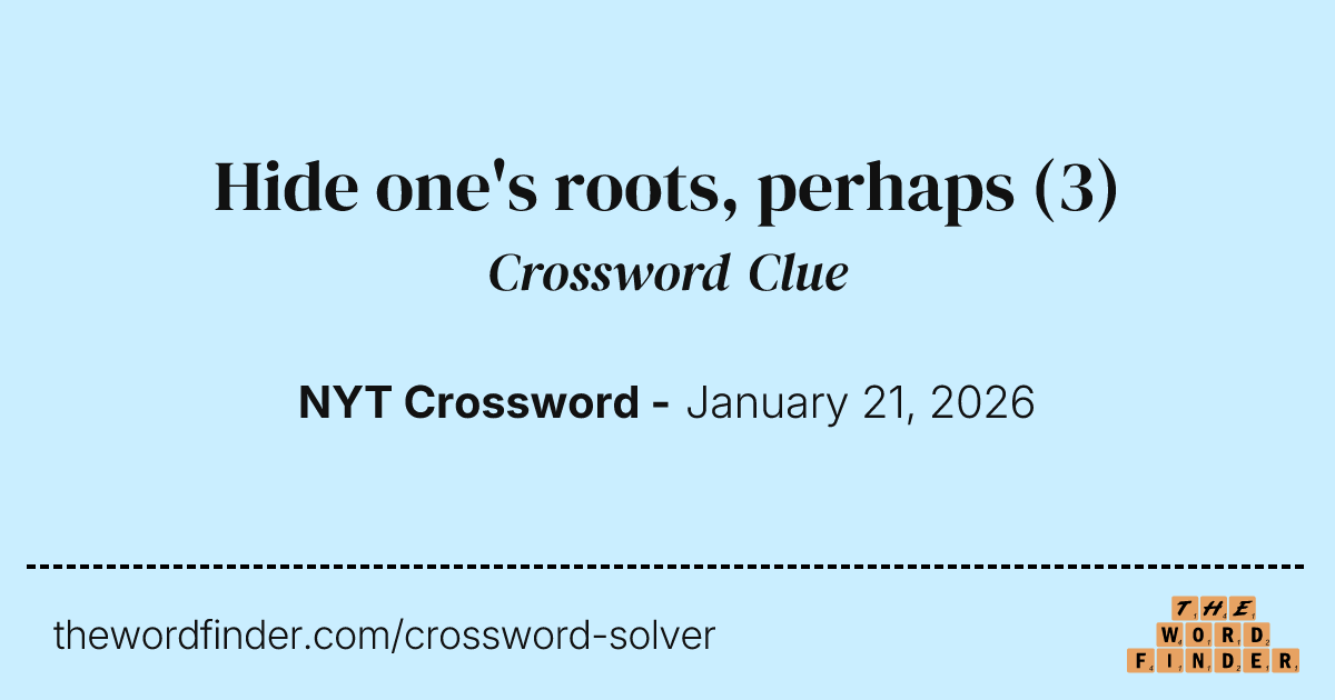 Hide one's roots, perhaps — Crossword Clue