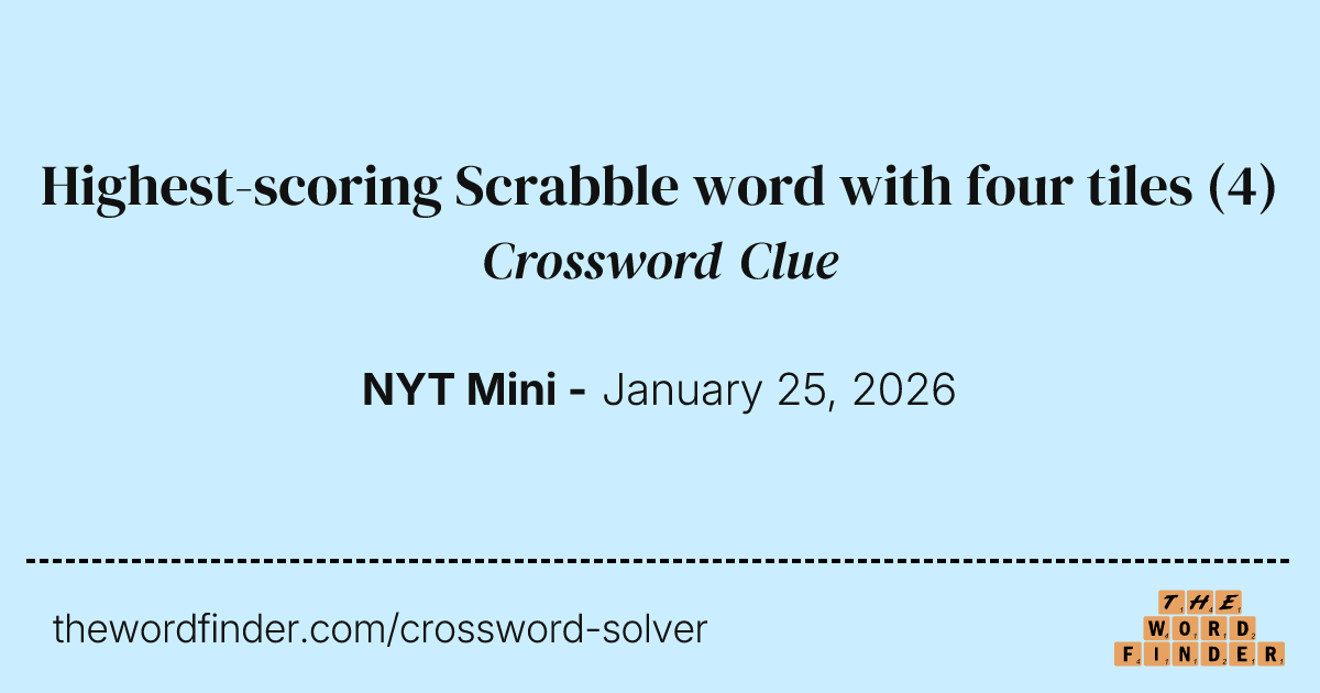 Highest-scoring Scrabble word with four tiles — Crossword Clue