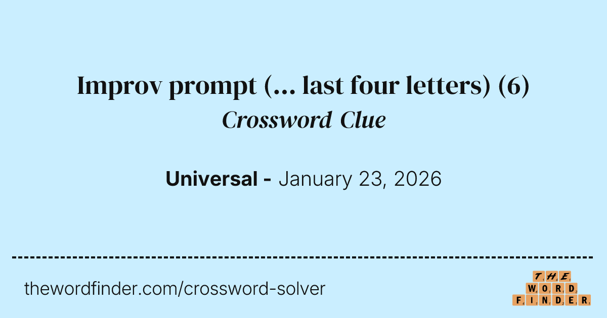 Improv prompt (... last four letters) — Crossword Clue