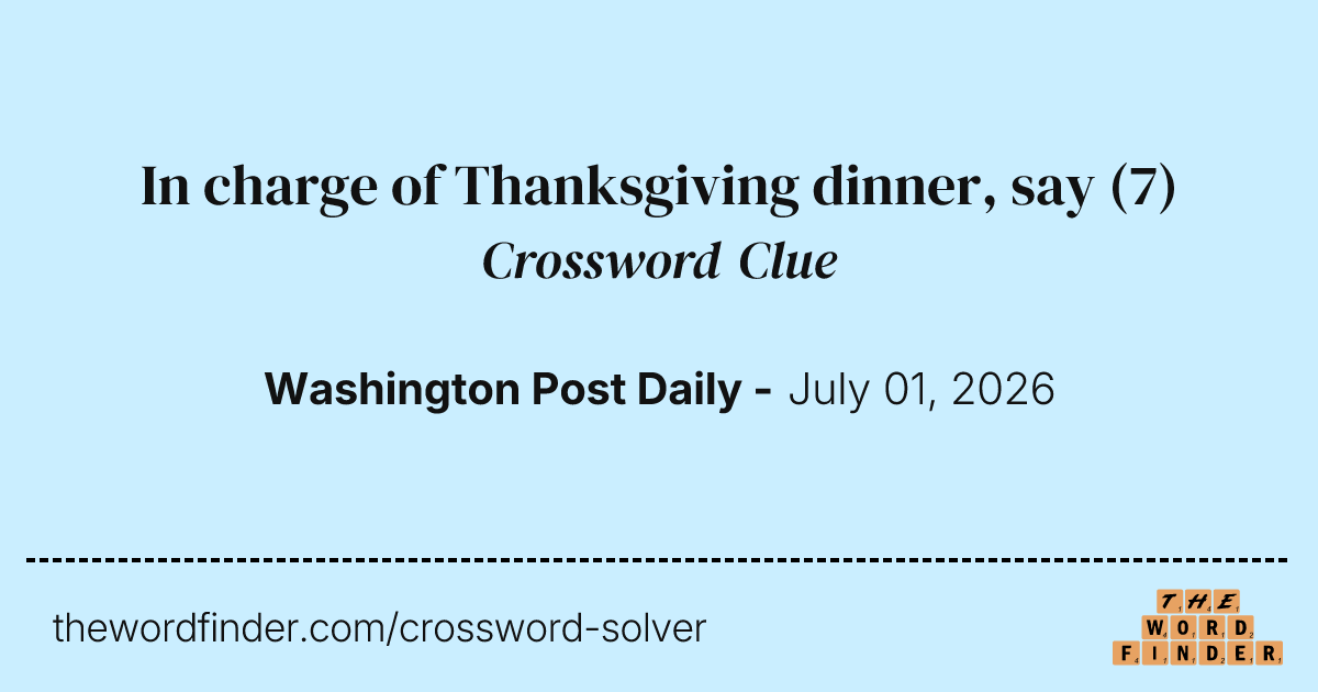 In charge of Thanksgiving dinner, say — Crossword Clue