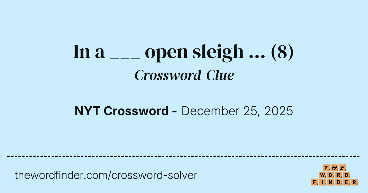 In a ___ open sleigh ... — Crossword Clue