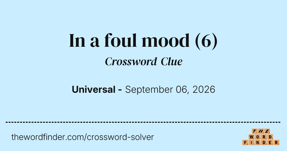 In a foul mood — Crossword Clue