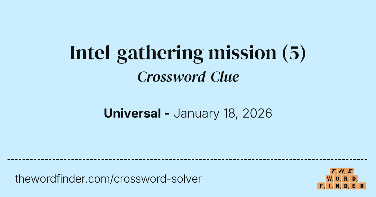 Intel-gathering mission — Crossword Clue