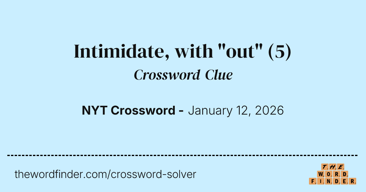 Intimidate, with "out" — Crossword Clue
