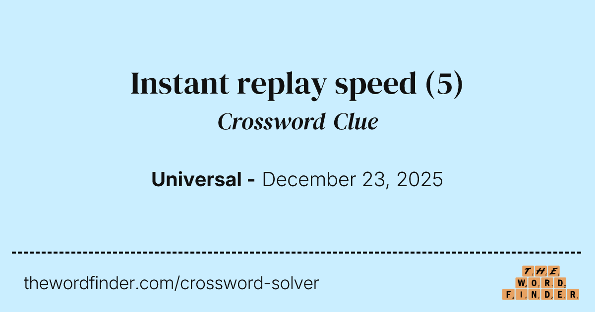 Instant replay speed — Crossword Clue