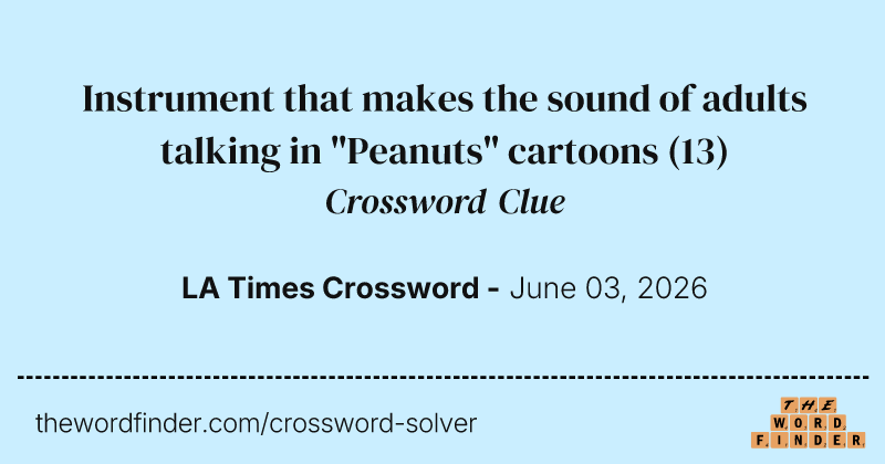 Instrument that makes the sound of adults talking in "Peanuts" cartoons ...