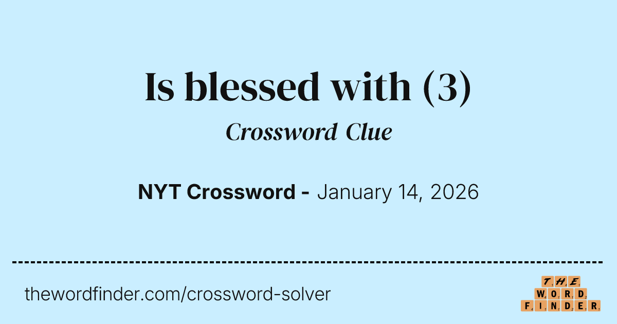 Is blessed with — Crossword Clue