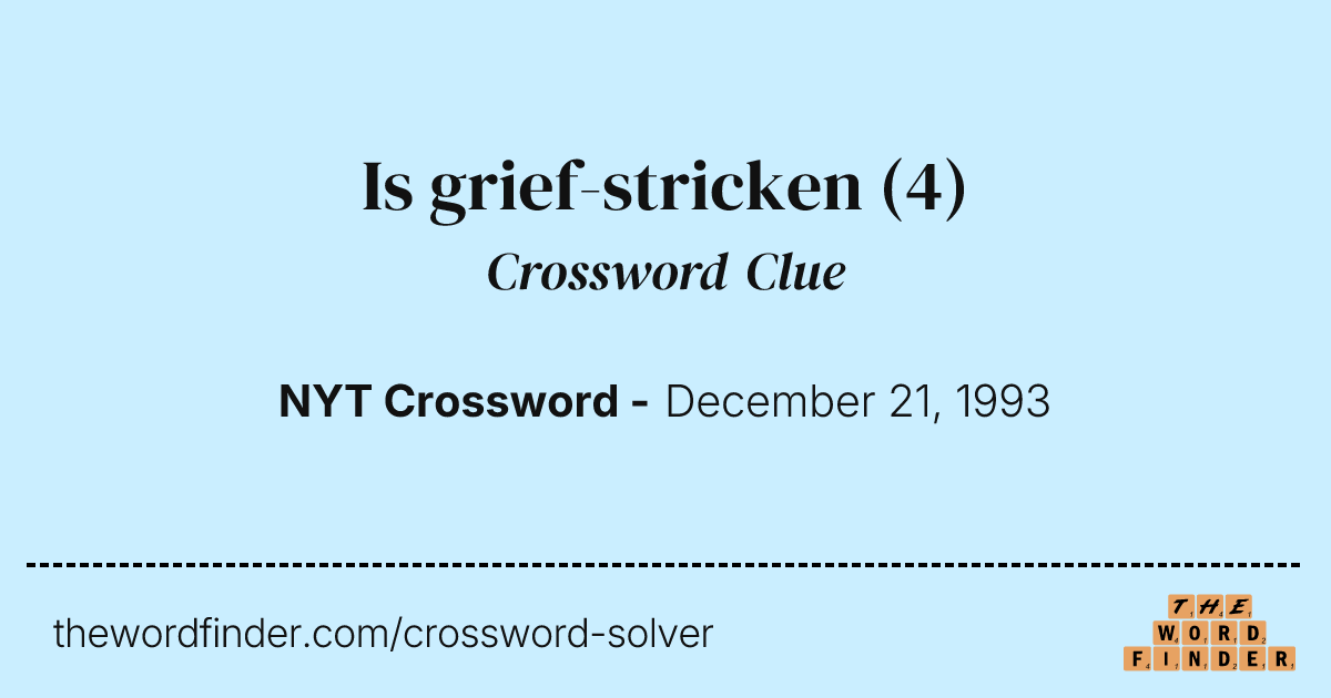 Is grief-stricken — Crossword Clue