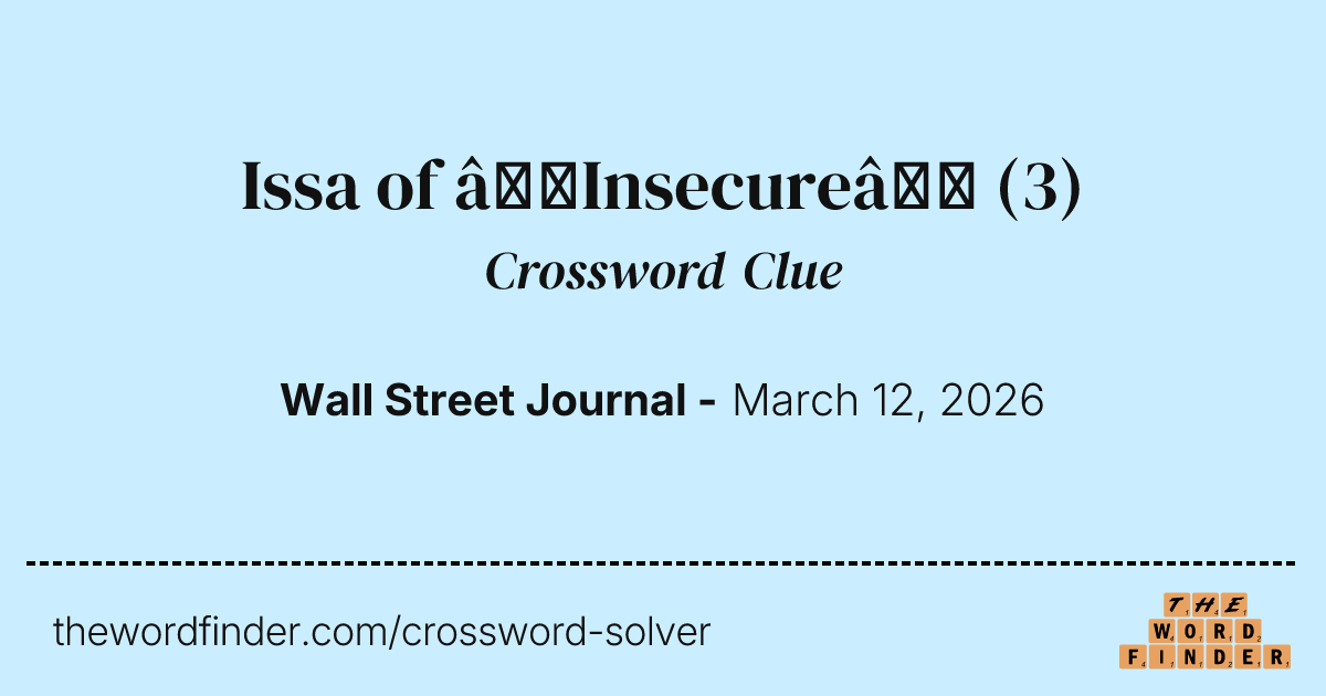 Issa of “Insecure” — Crossword Clue