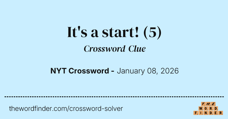 It's a start! — Crossword Clue