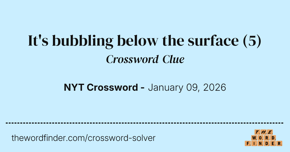 It's bubbling below the surface — Crossword Clue