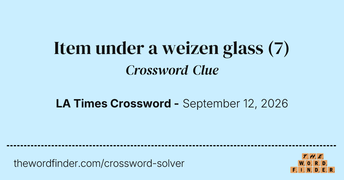 Item Under A Weizen Glass — Crossword Clue