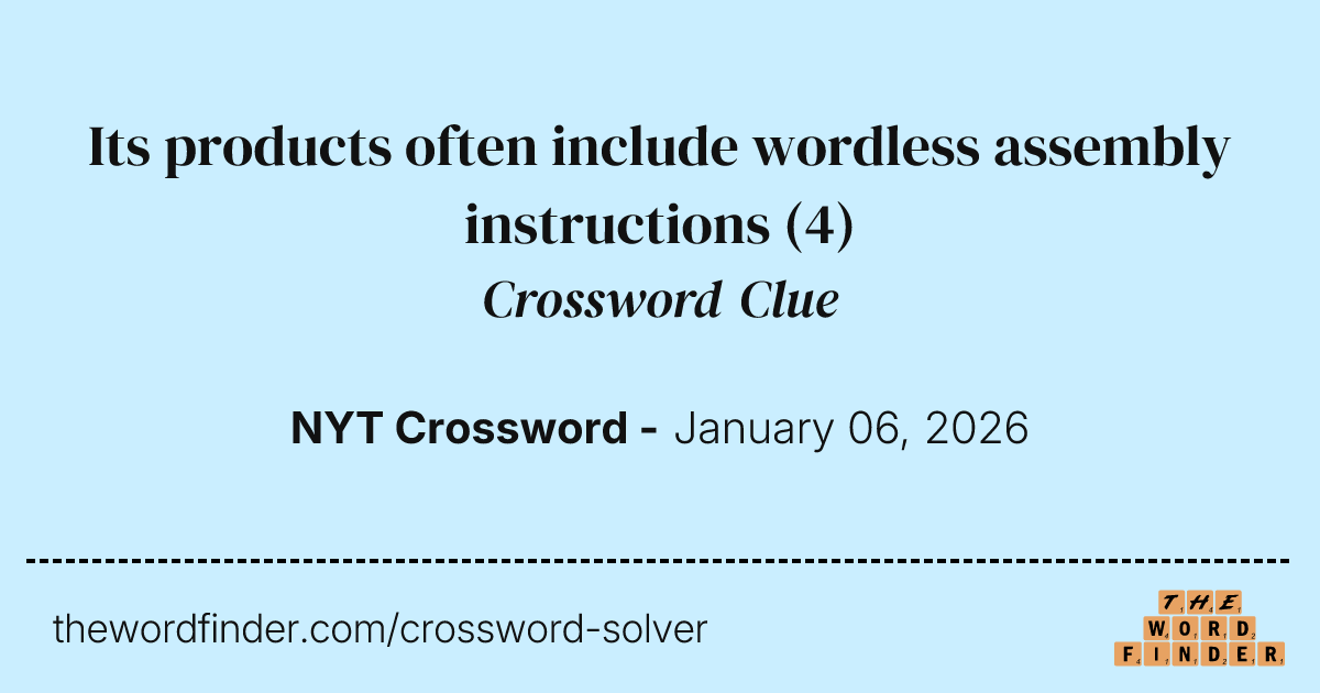 Its products often include wordless assembly instructions — Crossword Clue