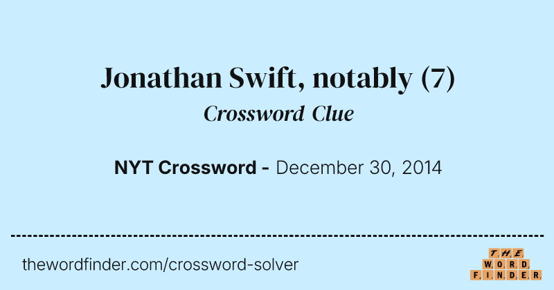 Jonathan Swift, notably — Crossword Clue