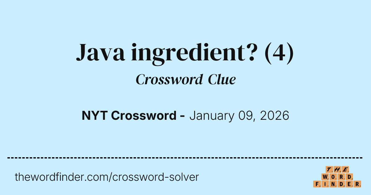 Java ingredient? — Crossword Clue