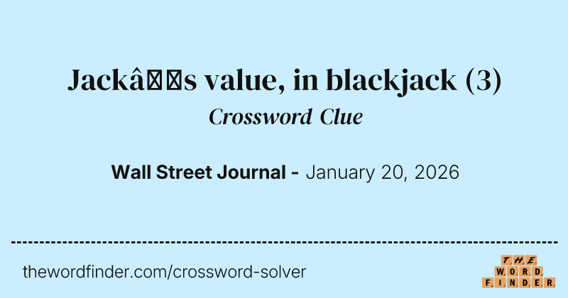 Jack’s value, in blackjack — Crossword Clue