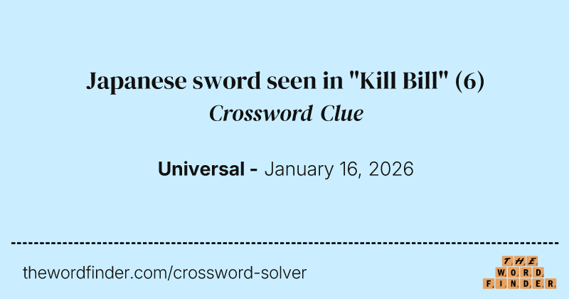 Japanese sword seen in "Kill Bill" — Crossword Clue