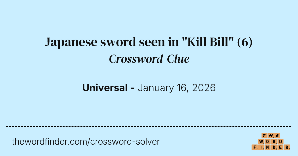 Japanese sword seen in "Kill Bill" — Crossword Clue