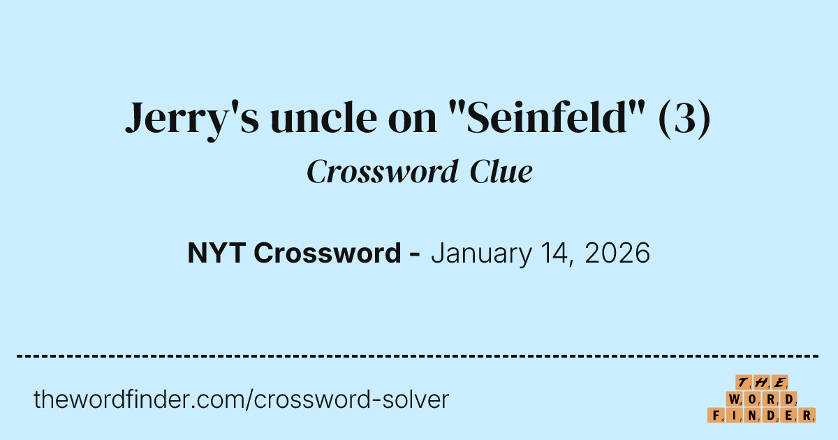Jerry's uncle on "Seinfeld" — Crossword Clue