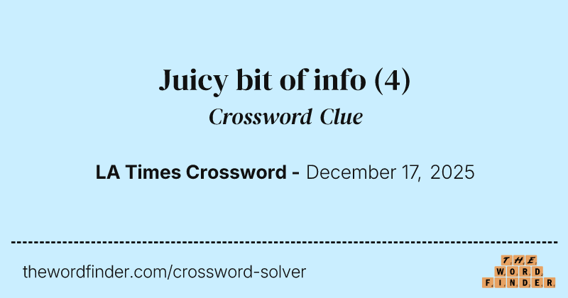 Juicy bit of info — Crossword Clue